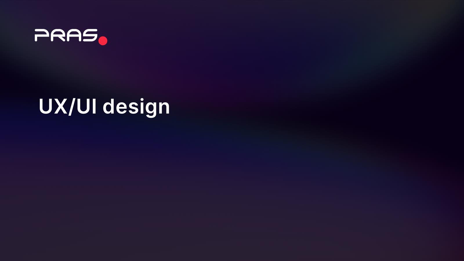 UX/UI design of interfaces and platforms | PRAS